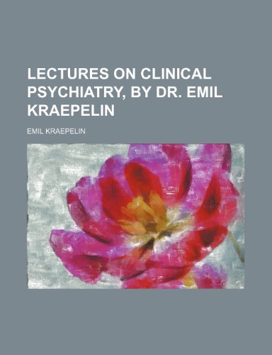 Lectures on Clinical Psychiatry, by Dr. Emil Kraepelin by Emil ...