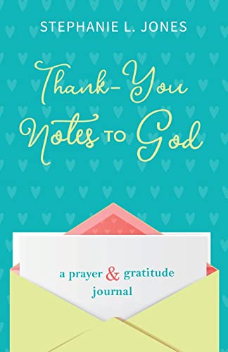 Thank-You Notes to God: A Prayer and Gratitude Journal by Stephanie L ...