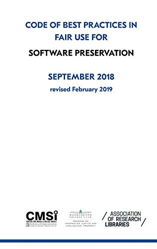 Code of Best Practices in Fair Use for Software Preservation by Association of Research ...