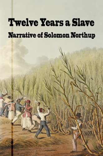Twelve Years a Slave: Narrative of Solomon Northrup by Solomon Northup ...