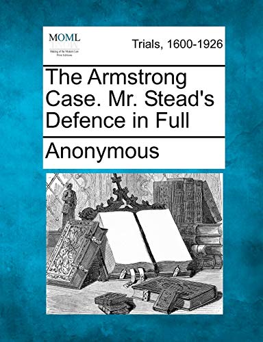 The Armstrong Case. Mr. Stead's Defence in Full by Anonymous | Goodreads