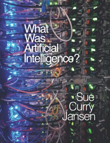 What Was Artificial Intelligence? by Sue Curry Jansen | Goodreads