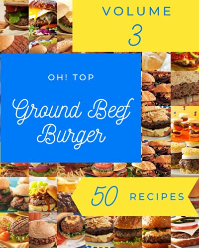 Oh! Top 50 Ground Beef Burger Recipes Volume 3: Keep Calm and Try ...