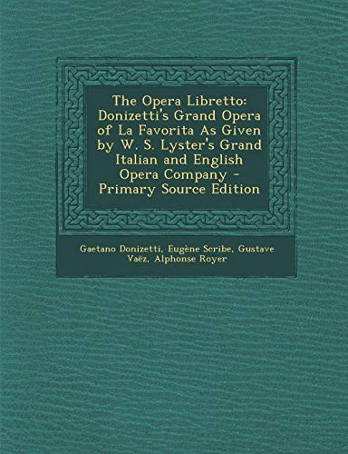 The Opera Libretto: Donizetti's Grand Opera of La Favorita as Given by ...
