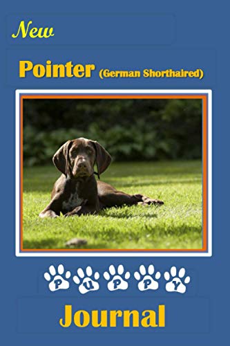 New Pointer (German Shorthaired) Puppy Journal: A Booklet to Record ...