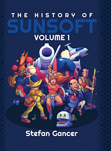The History of Sunsoft Volume 1 by Stefan Gancer | Goodreads