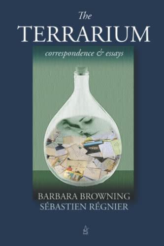 The Terrarium: Correspondence & Essays by Barbara Browning | Goodreads