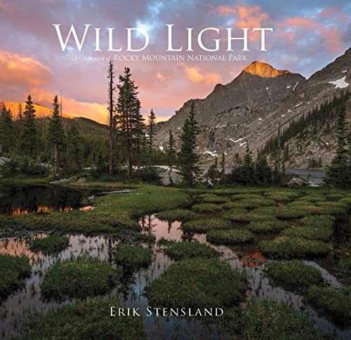 Wild Light: A Celebration of Rocky Mountain National Park by Erik ...