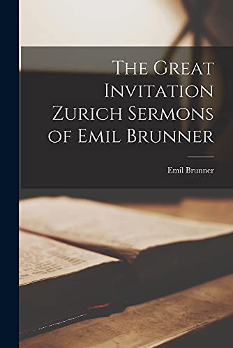 The Great Invitation Zurich Sermons of Emil Brunner by Emil Brunner ...