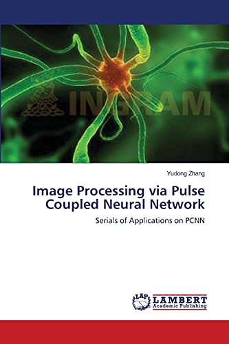 Image Processing via Pulse Coupled Neural Network: Serials of Applications on PCNN by Yudong ...