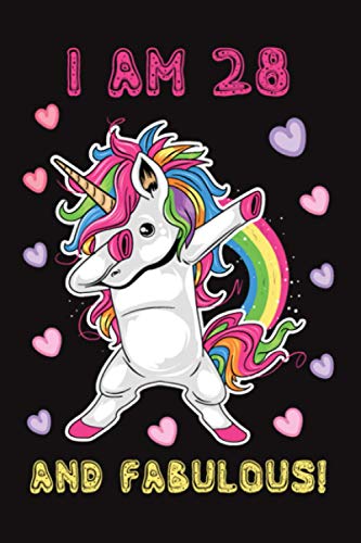 I Am 28 And Fabulous!: Happy Fabulous 28th Birthday Notebook & Sketchbook Journal, A Unicorn ...