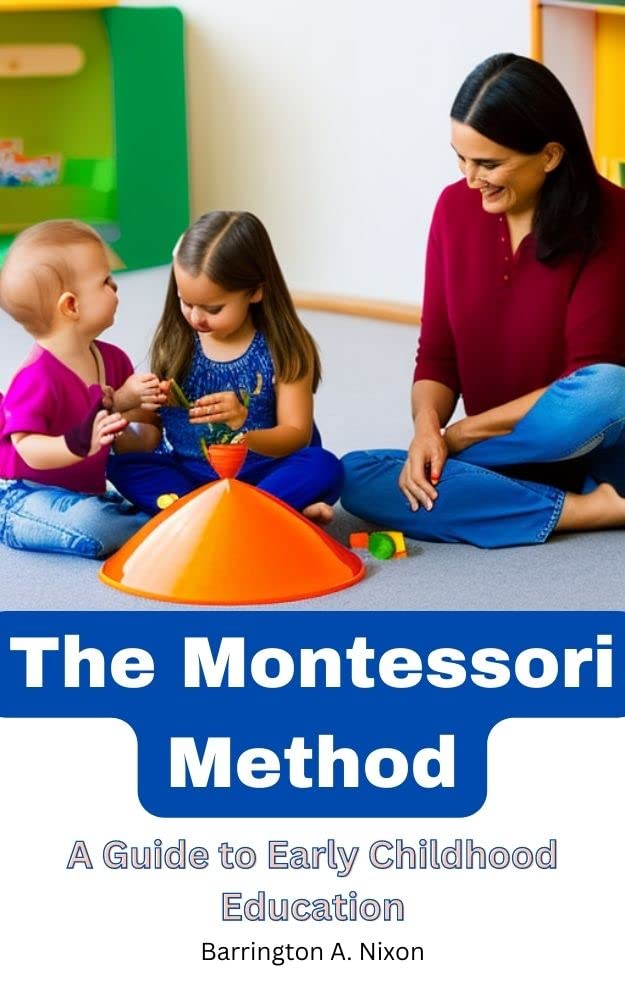 The Montessori Method: A Guide to Early Childhood Education: Discover ...