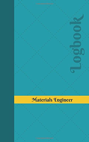 Materials Engineer Log: Logbook, Journal - 102 pages, 5 x 8 inches by ...