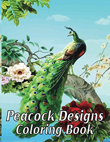Peacock Designs Coloring Book: An Adults Peacocks Coloring Book with ...