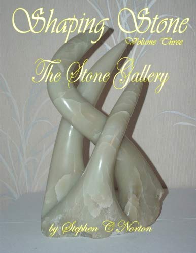 Shaping Stone: The Stone Gallery by Stephen C Norton | Goodreads