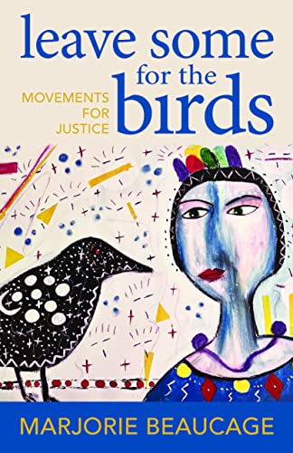 Leave Some for the Birds: Movements for Justice by Marjorie Beaucage ...