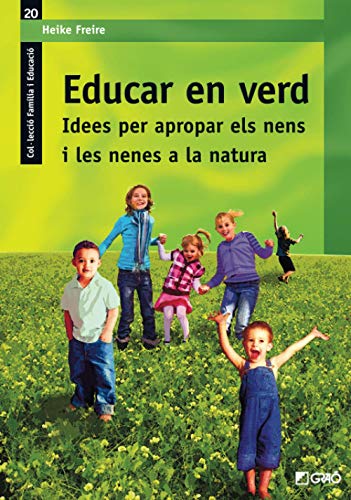 Educar en verd: Idees per apropar els nens i les nenes a la natura (Família / Comunitat ...