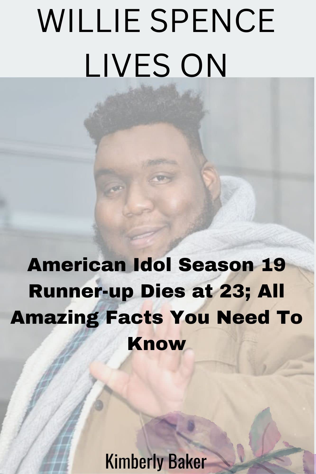 WILLIE SPENCE LIVES ON: American Idol Season 19 Runner-up Dies at 23 ...