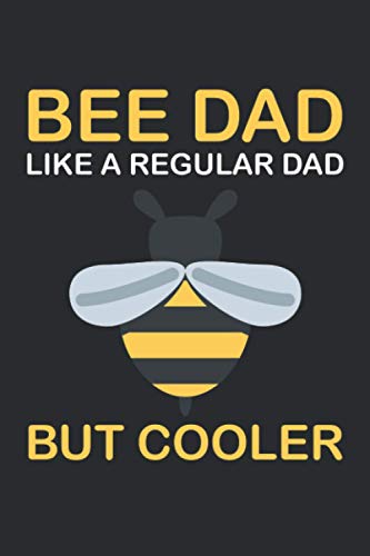 Bee Dad Like A Regular Dad But Cooler: Beekeeping Log Book, Bee Journal ...