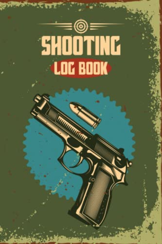 Shooting Logbook: Log Book Journal For Target Shooting, Hand Loading ...