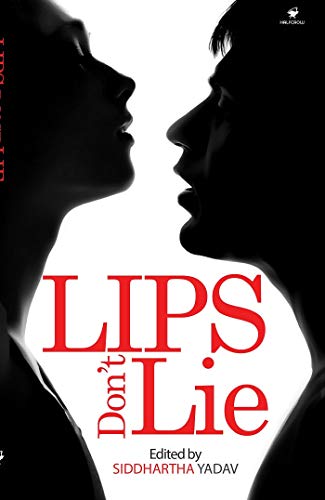 Lips Don't Lie by Siddhartha Yadav | Goodreads
