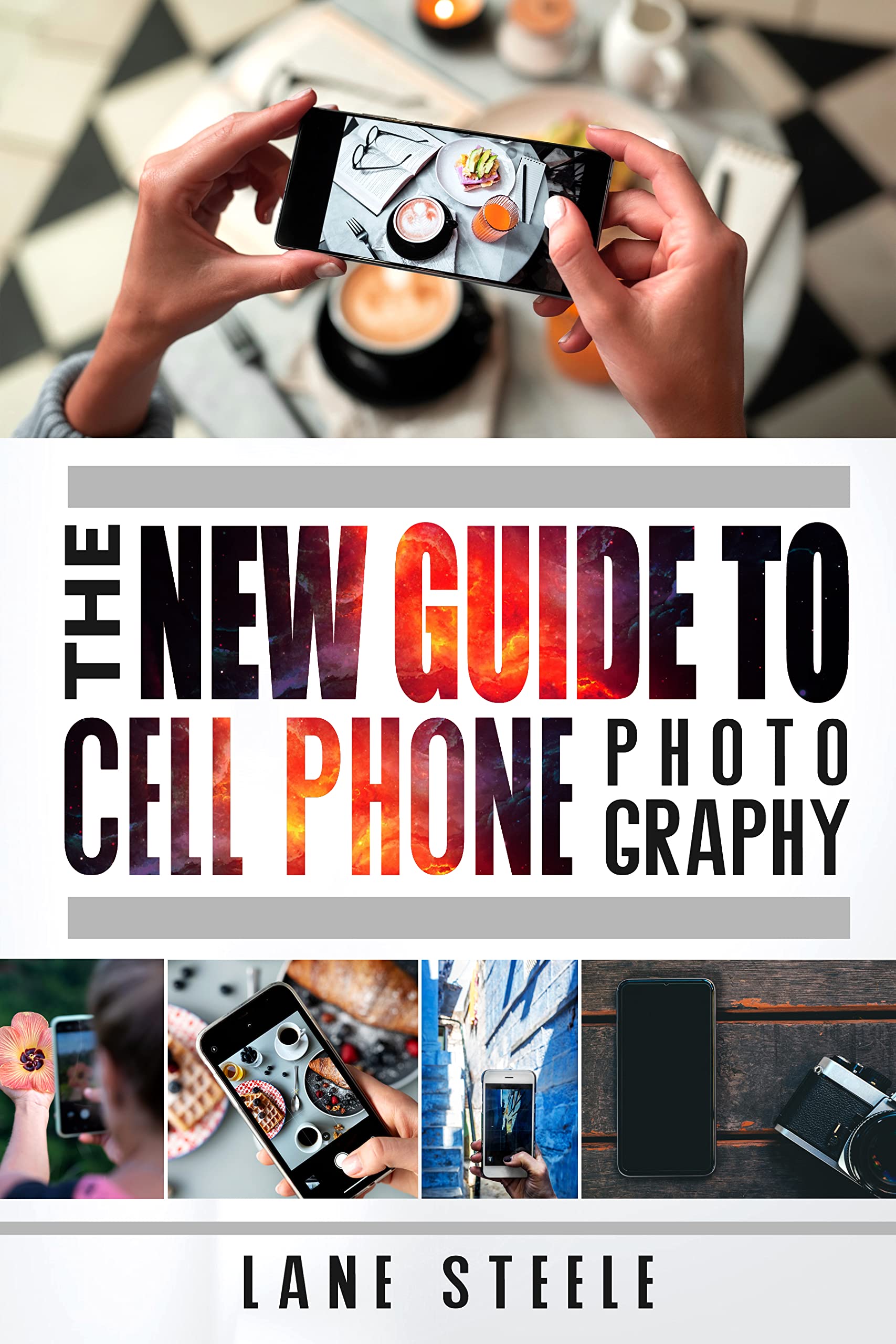 The New Guide to Cell Phone Photography by Lane Steele | Goodreads