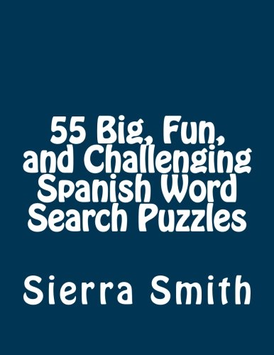55 Big Fun And Challenging Spanish Word Search Puzzles By Sierra Smith Goodreads 55-big-fun-and-challenging-spanish-word-search-puzzles-by-sierra-smith-goodreads