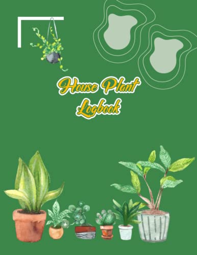 House Plant Logbook: Gardener Daily Plant Log Book and A Journal For ...