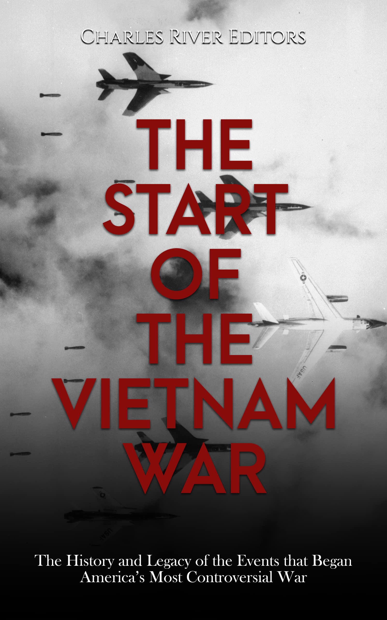 The Start of the Vietnam War: The History and Legacy of the Events that ...