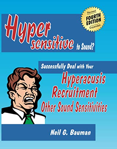 Hypersensitive to Sound?: Successfully Deal with Your Hyperacusis, Recruitment & Other Sound ...