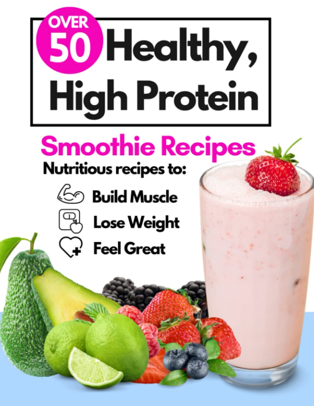 Healthy, High Protein Smoothie Recipes: Over 50 Nutritious, High ...