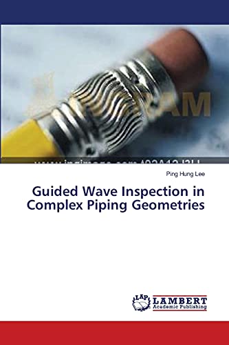 Guided Wave Inspection In Complex Piping Geometries By Ping Hung Lee Goodreads