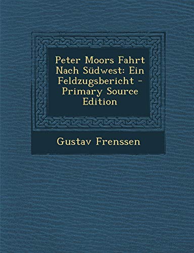 Peter Moors Fahrt Nach Südwest: Ein Feldzugsbericht - Primary Source ...