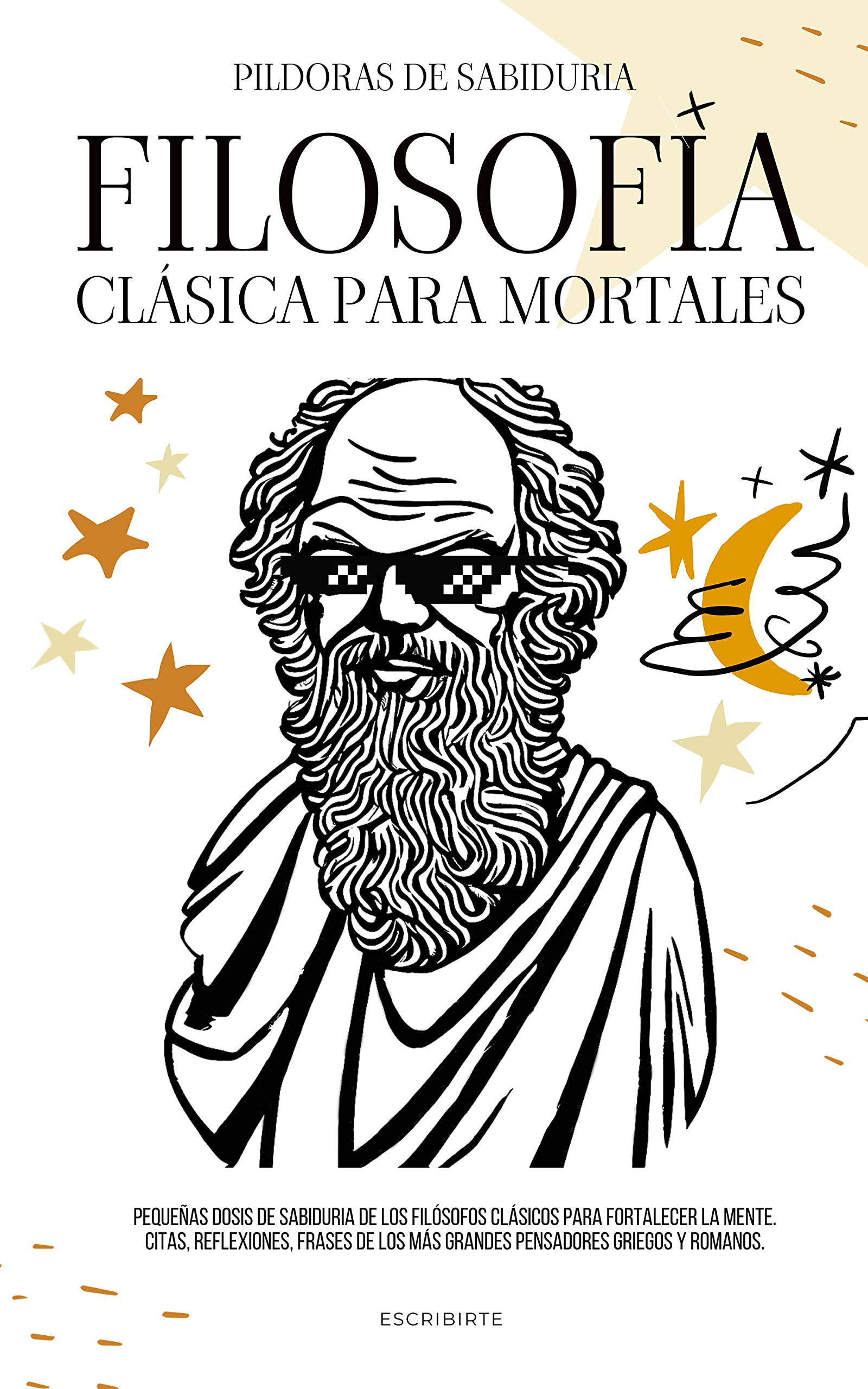 FILOSOFÍA CLÁSICA PARA MORTALES : PEQUEÑAS DOSIS DE SABIDURÍA DE LOS ...
