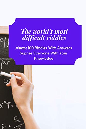 The World's Most Difficult Riddles. Almost 100 Riddles With Answers ...