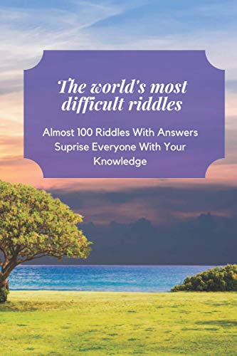 The World's Most Difficult Riddles. Almost 100 Riddles With Answers ...