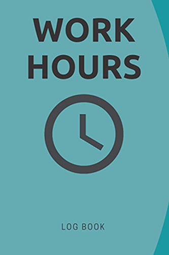 Work Hours Log Book / Time Sheet Logbook: Track Billable Time for Jobs ...