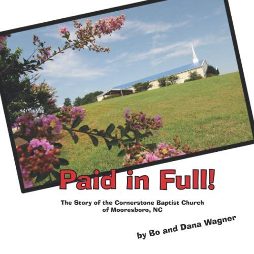 Paid in Full!: The Story of the Cornerstone Baptist Church of ...
