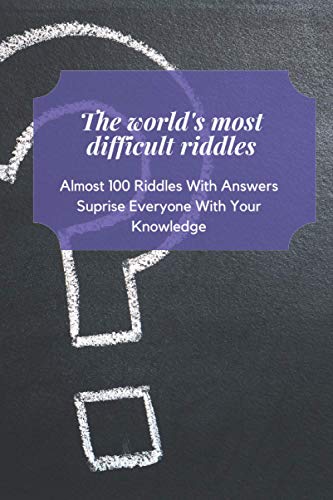 The World's Most Difficult Riddles. Almost 100 Riddles With Answers ...