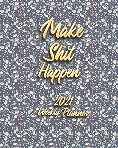 2021 Weekly Planner Make Shit Happen: January - December 2021 Two Page ...
