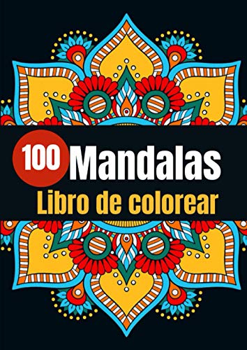 100 Mandalas Libro de Colorear: Libro de colorear para adultos para el estrés y la ansiedad ...