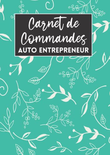 Carnet de commandes auto entrepreneur: Organisateur des Commandes ...