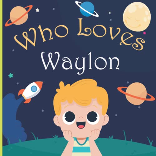 Who Loves Waylon: A Colorful Picture Book For Baby Shower and Birthday ...