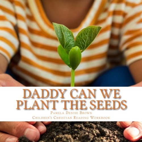 Daddy Can We Plant The Seeds by Pamela Denise Brown | Goodreads