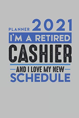 Weekly Planner 2021 - 2022 for retired CASHIER: I'm a retired CASHIER ...
