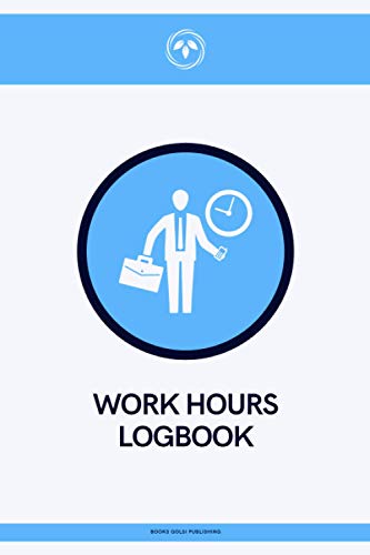 Work Hours Logbook: Track Time for Jobs and Projects, Work Hours Log ...