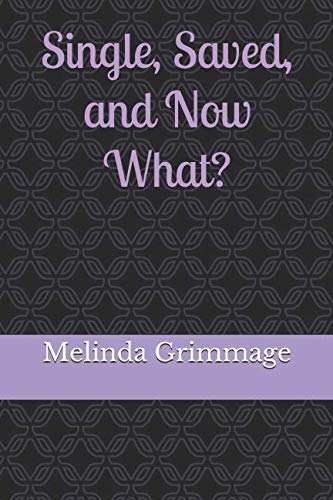 Single, Saved, and Now What? by Melinda Grimmage | Goodreads