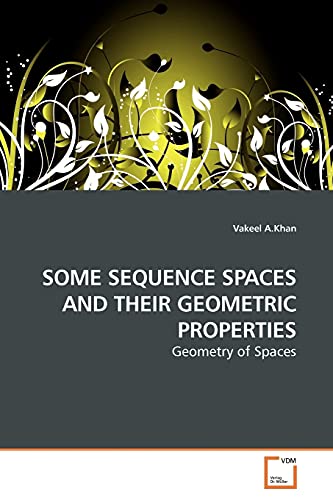 Some Sequence Spaces And Their Geometric Properties Geometry Of Spaces By Vakeel Akhan Goodreads