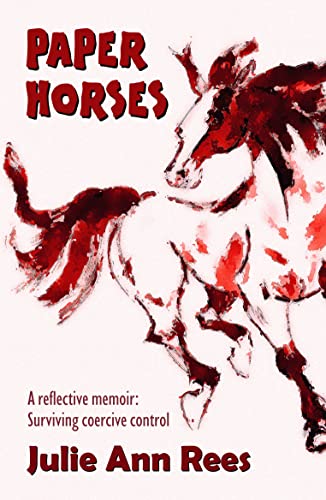 Paper Horses: A reflective memoir: Surviving coercive control by Julie ...
