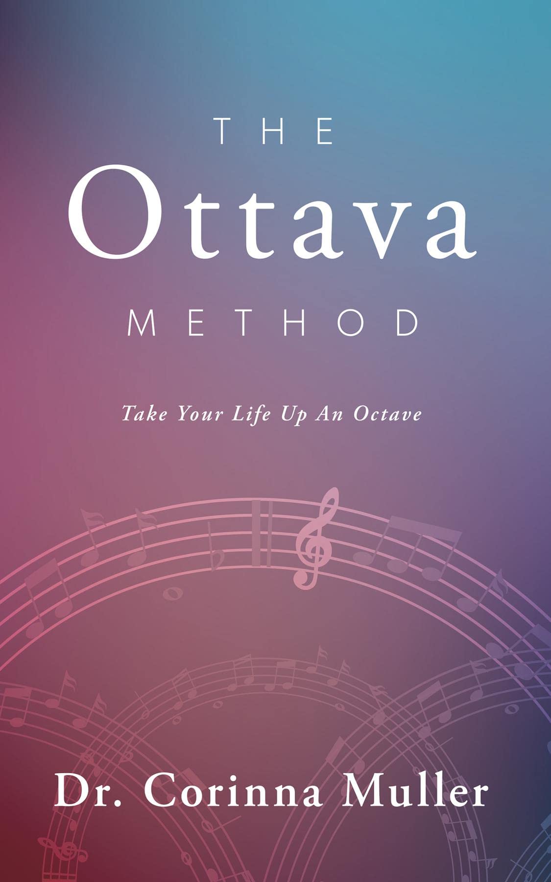 The Ottava Method, Take Your Life Up An Octave by Corinna Muller | Goodreads
